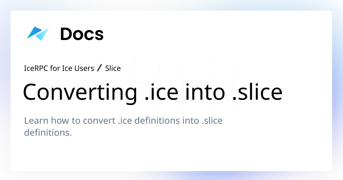 Converting .ice into .slice | IceRPC Docs
